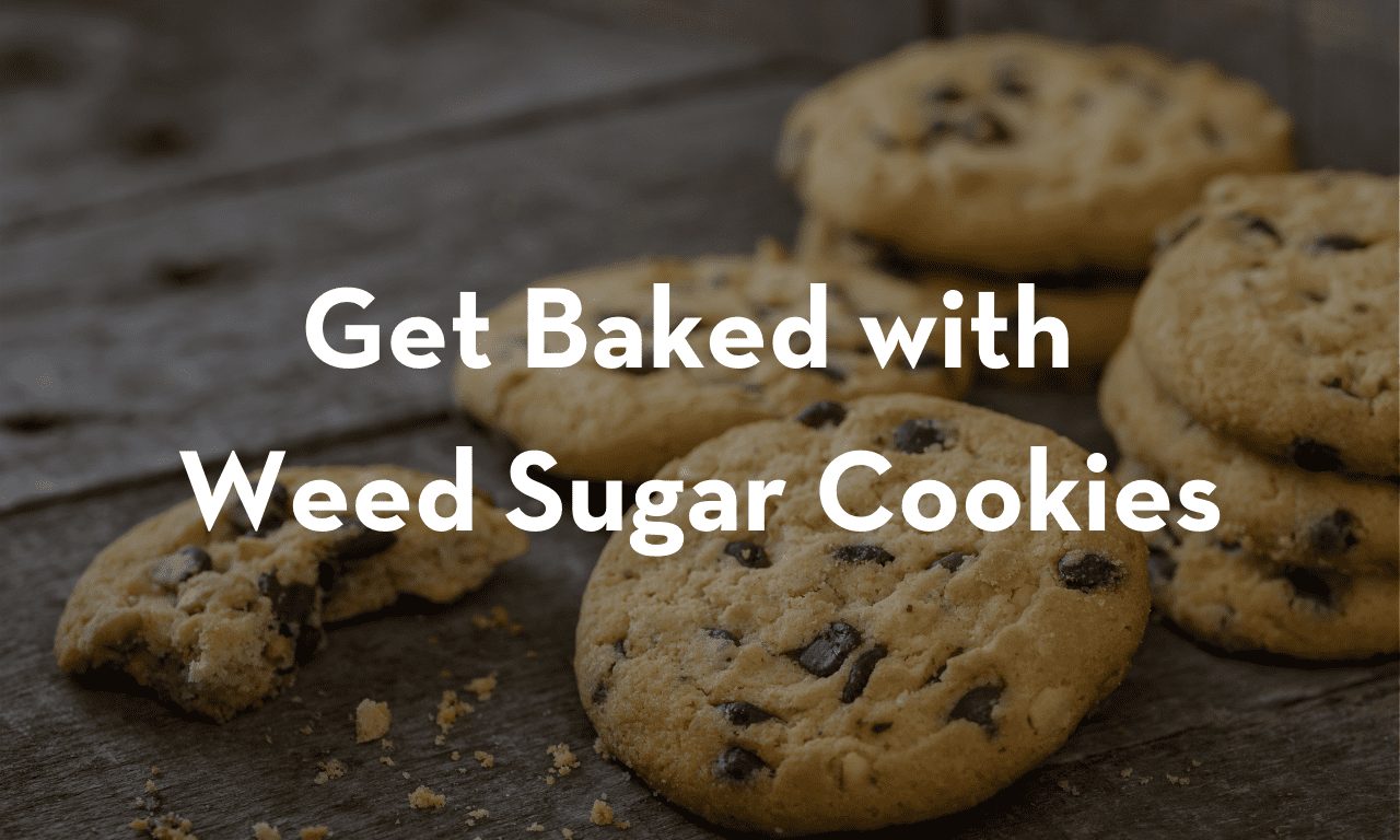 Get Baked with Weed Sugar Cookies